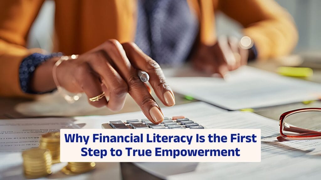 Why Financial Literacy Is the First Step to True Empowerment